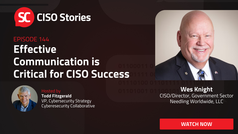 Effective Communication is Critical for CISO Success – Wes Knight – CSP ...